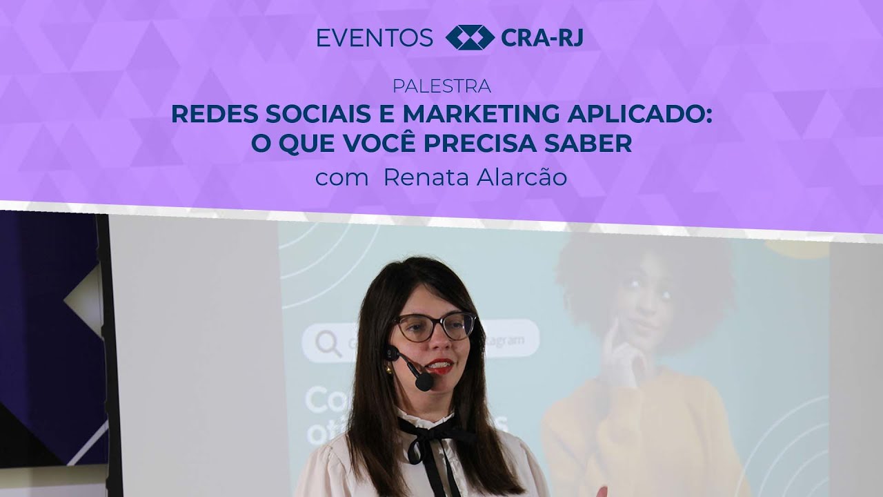 Redes Sociais E Marketing Aplicado: O Que Você Precisa Saber, Com Renata Alarcão. - CRA-RJ Play